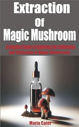 Extraction of Magic Mushroom: A Detailed Guide in Exploring the ...