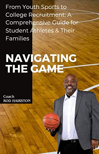 Navigating the Game: From Youth Sports to College Recruitment; A ...