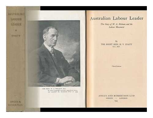 AUSTRALIAN LABOUR LEADER - THE STORY OF W A HOLMAN AND THE LABOUR ...