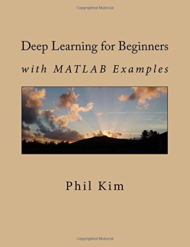 Deep Learning for Beginners: with MATLAB Examples: Kim, Phil, GLS ...