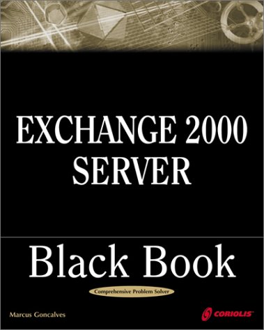 Exchange 2000 Server Black Book: A Guide to Implementing and Supporting ...