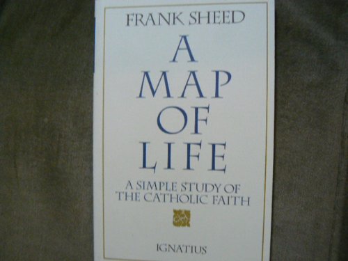 A Map of Life: A Simple Study of the Catholic Faith: Frank Sheed ...