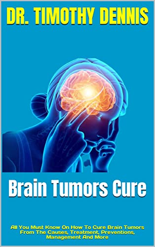 Brain Tumors Cure : All You Must Know On How To Cure Brain Tumors From ...