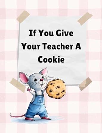 If You Give Your Teacher a Cookie: Teacher Appreciation Book A Fun ...