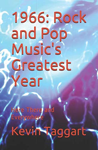 1966: Rock and Pop Music's Greatest Year: Here There and Everywhere ...