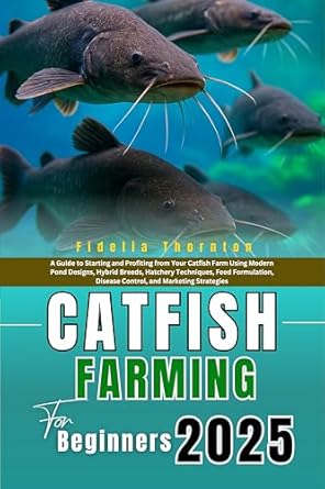 Amazon.com: Catfish Farming For Beginners 2025: A Guide to Starting and ...