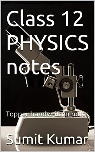 Class 12 PHYSICS notes : Topper handwritten notes eBook : Kumar , Sumit ...