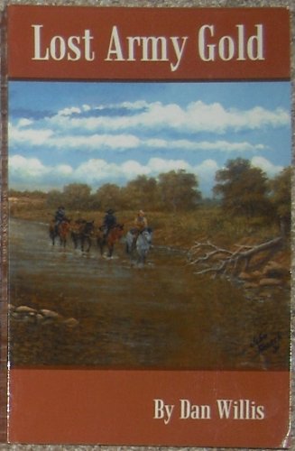 Lost Army Gold: Dan Willis: 9780981490311: Amazon.com: Books