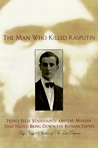Amazon.com: The Man Who Killed Rasputin: Prince Felix Youssoupov and ...