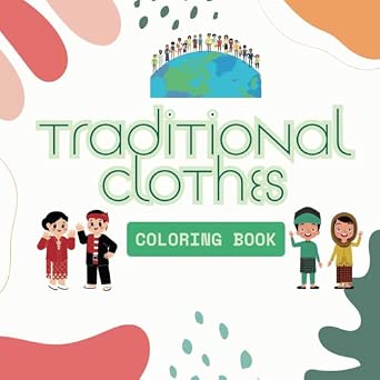 Traditional Clothes Around the World Coloring Book: A Fun and ...