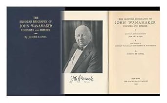 The business biography of John Wanamaker,: Founder and builder, America ...