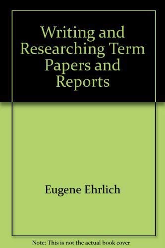 Writing and Researching Term Papers and Reports: Eugene Ehrlich ...