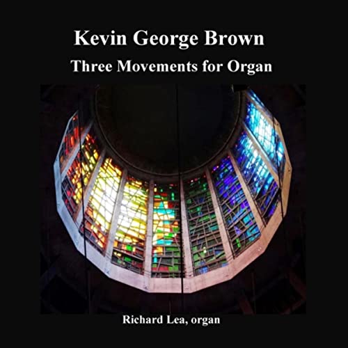 Play Kevin George Brown: Three Movements for Organ by Richard Lea on ...