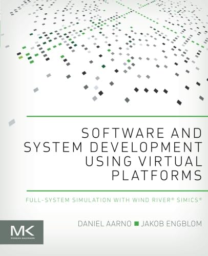 Software and System Development using Virtual Platforms: Full-System Simulation with Wind River ...