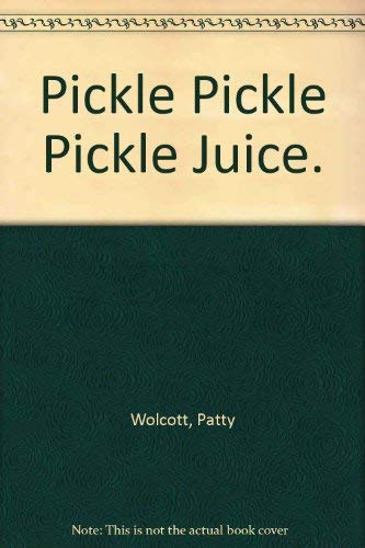 Pickle Pickle Pickle Juice: Patty Wolcott, Blair Drawson: 9780201142525 ...