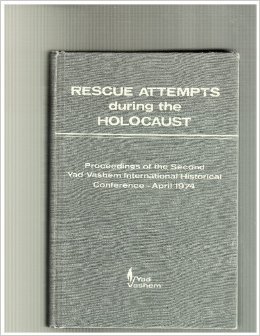 Rescue Attempts During the Holocaust: Gutman, Yisrael, ed. Yad Vashem ...