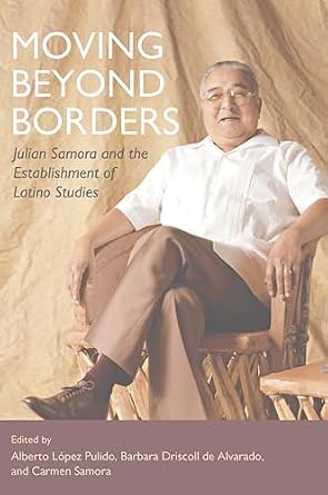 Moving Beyond Borders: Julian Samora and the Establishment of Latino ...