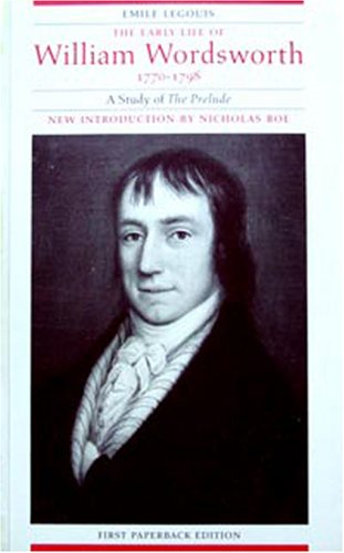 The Early Life of William Wordsworth, 1770-1798: Legouis, Emile ...