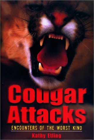 Cougar Attacks: Encounters of the Worst Kind: Etling, Kathy ...