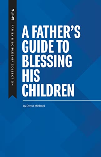 A Father's Guide to Blessing His Children (Family Discipleship Book 3 ...
