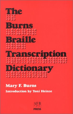 The Burns Braille Transcription Dictionary: Mary F. Burns, Tony Heinze ...
