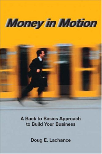 Money in Motion: A Back to Basics Approach to Build Your Business ...