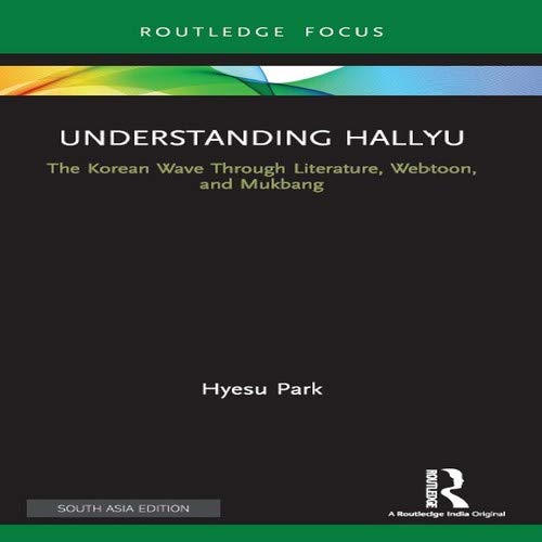 Understanding Hallyu: The Korean Wave Through Literature, Webtoon, and ...