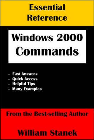 Essential Windows 2000 Commands Reference: Stanek, William R ...