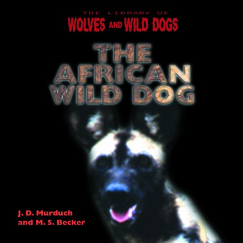 The African Wild Dog (The Library of Wolves and Wild Dogs): Murdoch, J ...