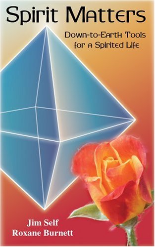 Spirit Matters: Down-to-Earth Tools for a Spirited Life: Jim Self and ...
