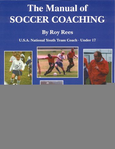 The Manual of Soccer Coaching: Rees, Roy: 9780937347195: Amazon.com: Books