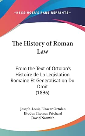 The History of Roman Law: From the Text of Ortolan's Histoire de La ...