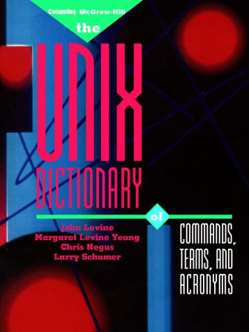 The Unix Dictionary of Commands, Terms, and Acronyms: Young, Margaret ...