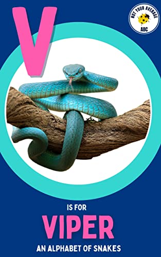 V is for Viper: An Alphabet of Snakes (Not Your Average ABCs Book 21 ...