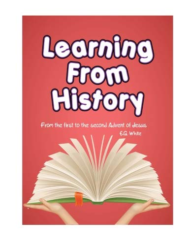 Learning from History: White, E. G., M S, I: 9781530266715: Amazon.com ...