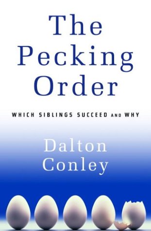 The Pecking Order: Which Siblings Succeed and Why: Conley, Dalton ...