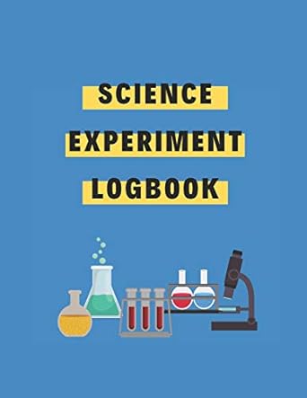 Science Experiment Logbook: The workbook to track all the information ...