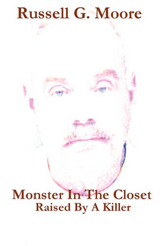 Monster In The Closet: Raised By A Killer: Russell G. Moore ...