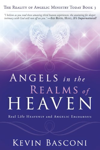 Angels in the Realms of Heaven: The Reality of Angelic Ministry Today ...