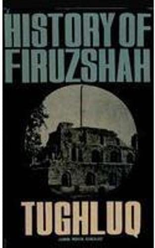 History of Firuzshah Tughlug: Foreward By Dr. Banarsi Prasad Saksena ...