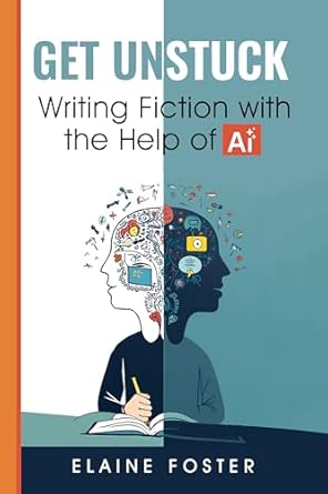 Amazon.com: Get Unstuck: Writing Fiction with the Help of AI eBook ...