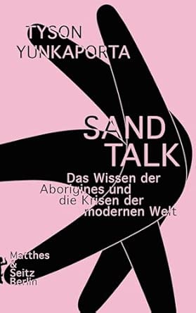 Sand Talk: Das Wissen der Aborigines und die Krisen der modernen Welt ...