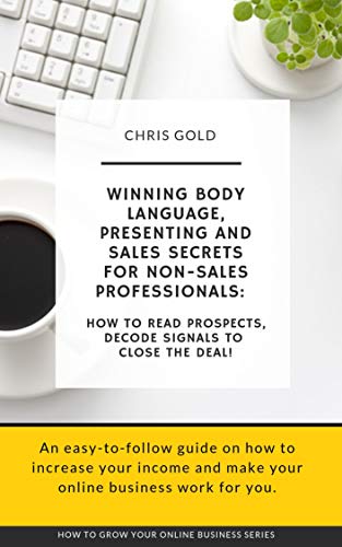 Winning Body Language, Presenting and Sales Secrets for Non-Sales ...