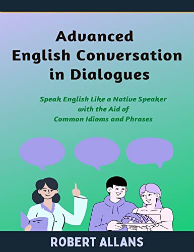 Advanced English Conversation in Dialogues: Speak English Like a Native ...