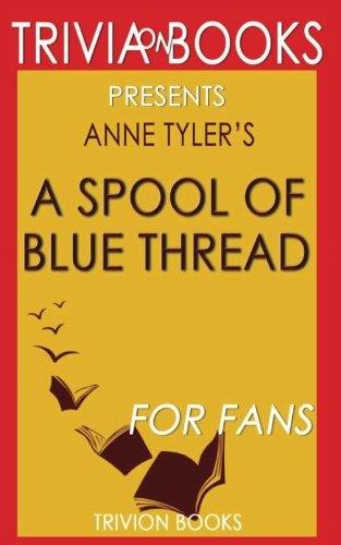 Trivia: A Spool of Blue Thread: A Novel By Anne Tyler (Trivia-On-Books ...