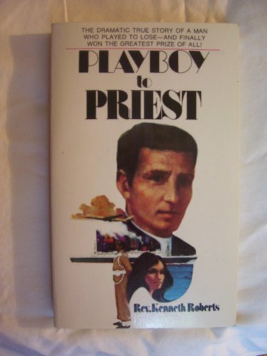 Playboy to Priest (First Edition): Rev. Kenneth Roberts: Amazon.com: Books