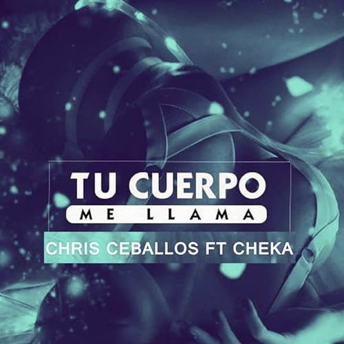 Play Tu Cuerpo Me Llama by Chris Ceballos feat. Cheka on Amazon Music