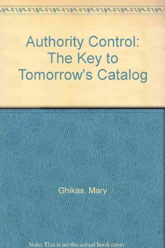 Authority Control: The Key to Tomorrow's Catalog: Ghikas, Mary ...