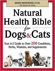 Natural Health Bible for Dogs & Cats by Shawn Messonnier: by Shawn ...