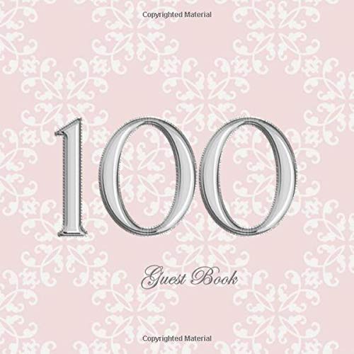 100 Guest Book: Celebration Guest Book - Perfect 100th Birthday Memory ...